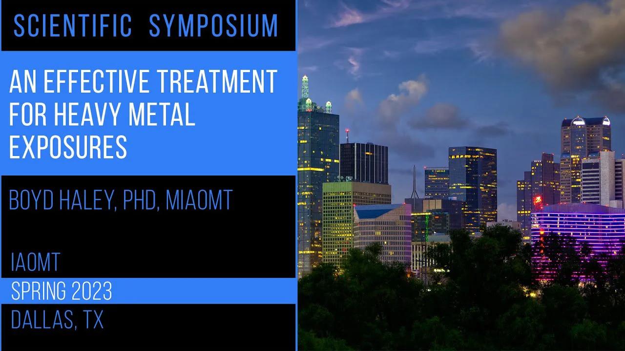 An Effective Treatment for Heavy Metal Exposures by Boyd Haley, PhD, MIAOMT