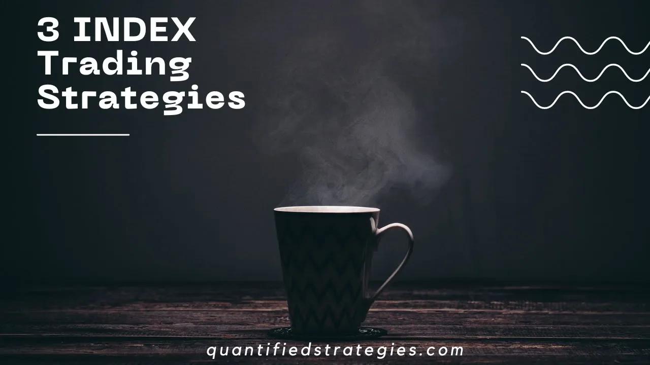 3 Index Trading Strategies Backtest And Rules