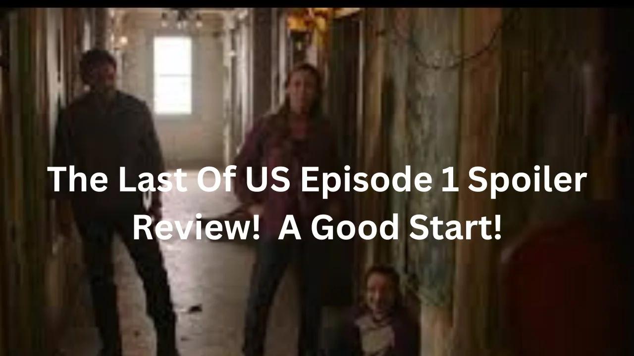 The Last Of Us Episode Spoiler Review A Good Start