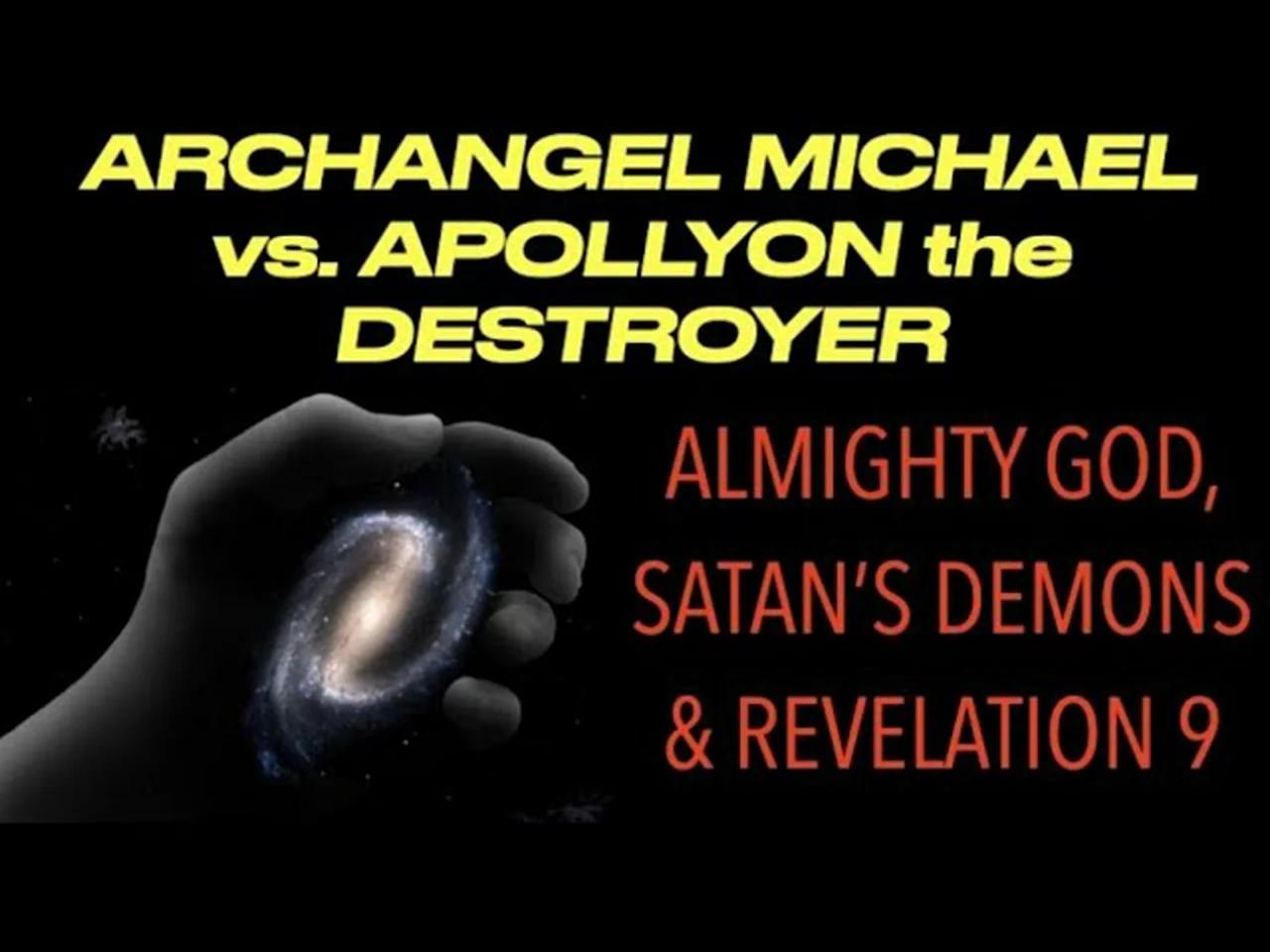 THE ARCHANGEL MICHAEL vs. APOLLYON THE DESTROYER--ALMIGHTY GOD, SATAN'S ...