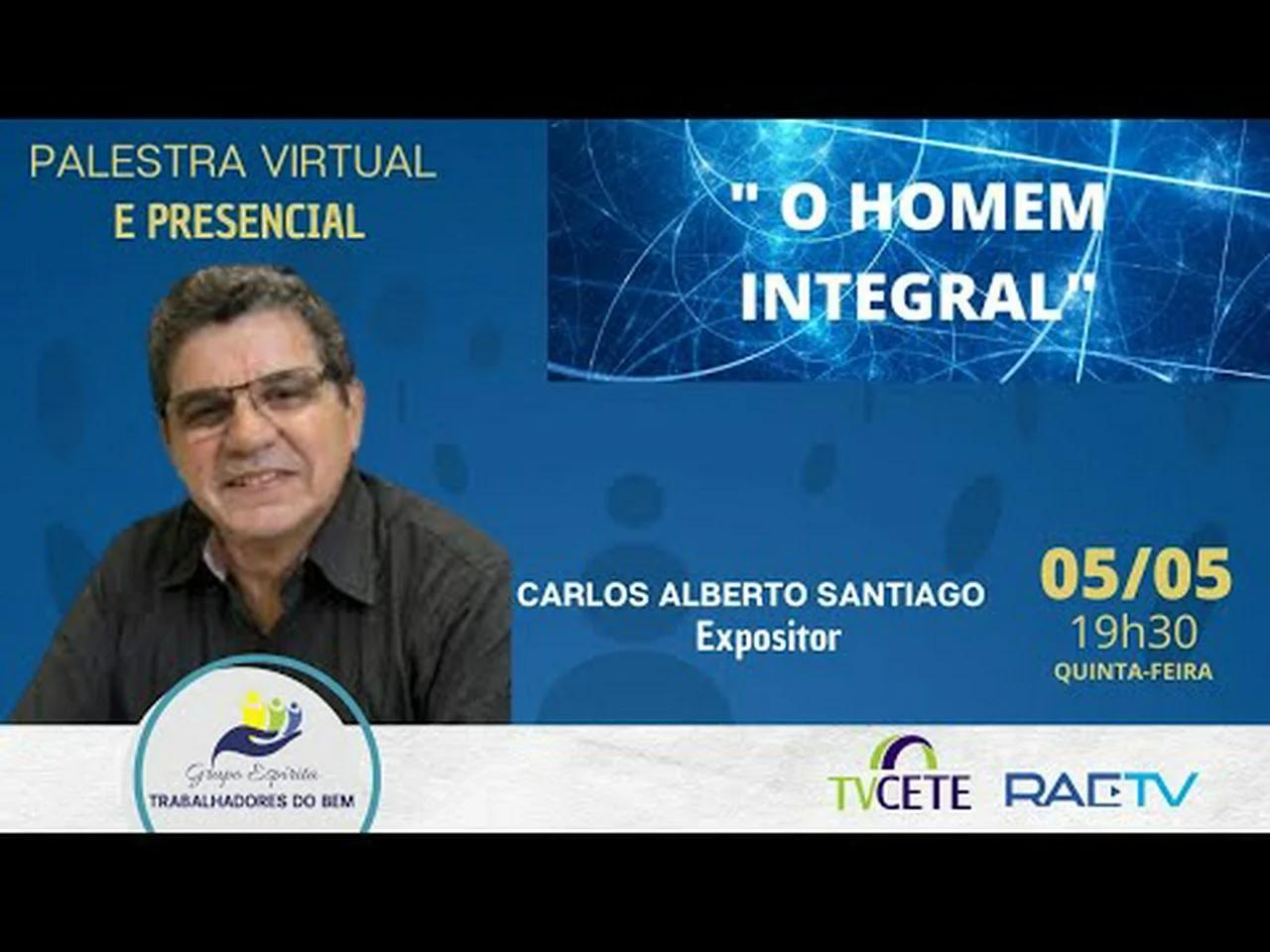 " O HOMEM INTEGRAL" COM CARLOS ALBERTO SANTIAGO - ÀS 19:30H
