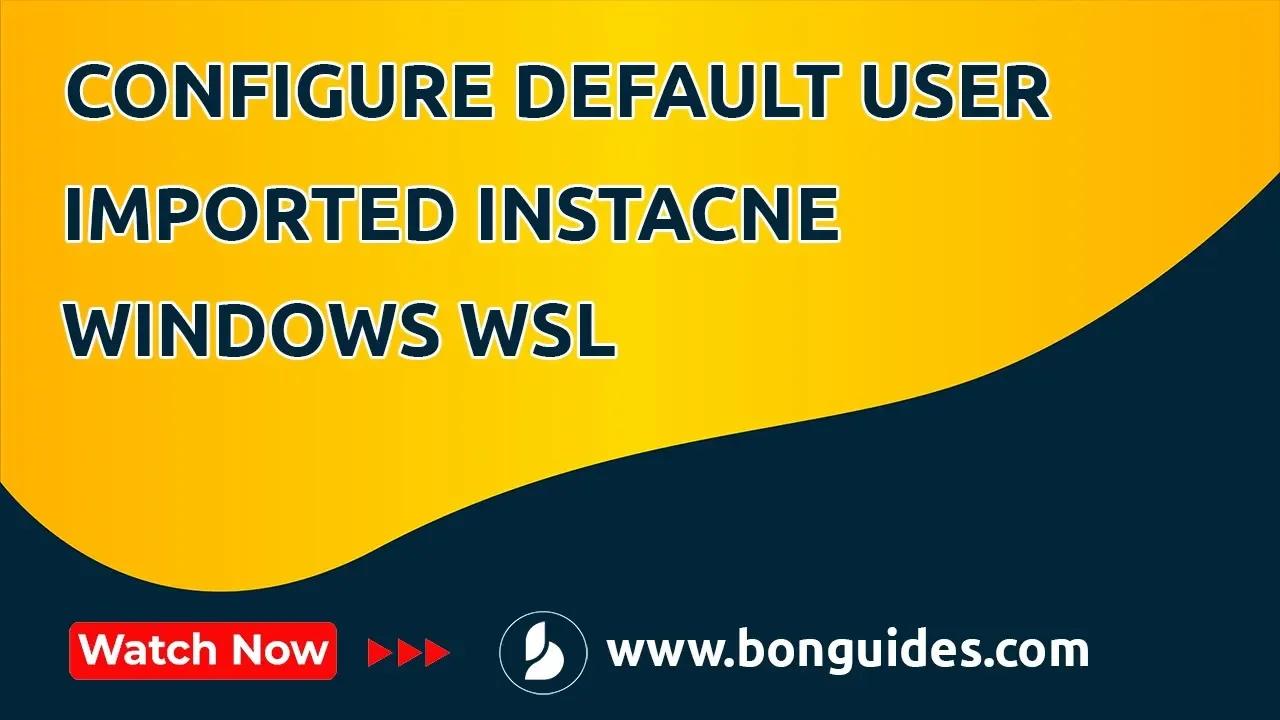 How to Set Default User for Manually Imported WSL Instance