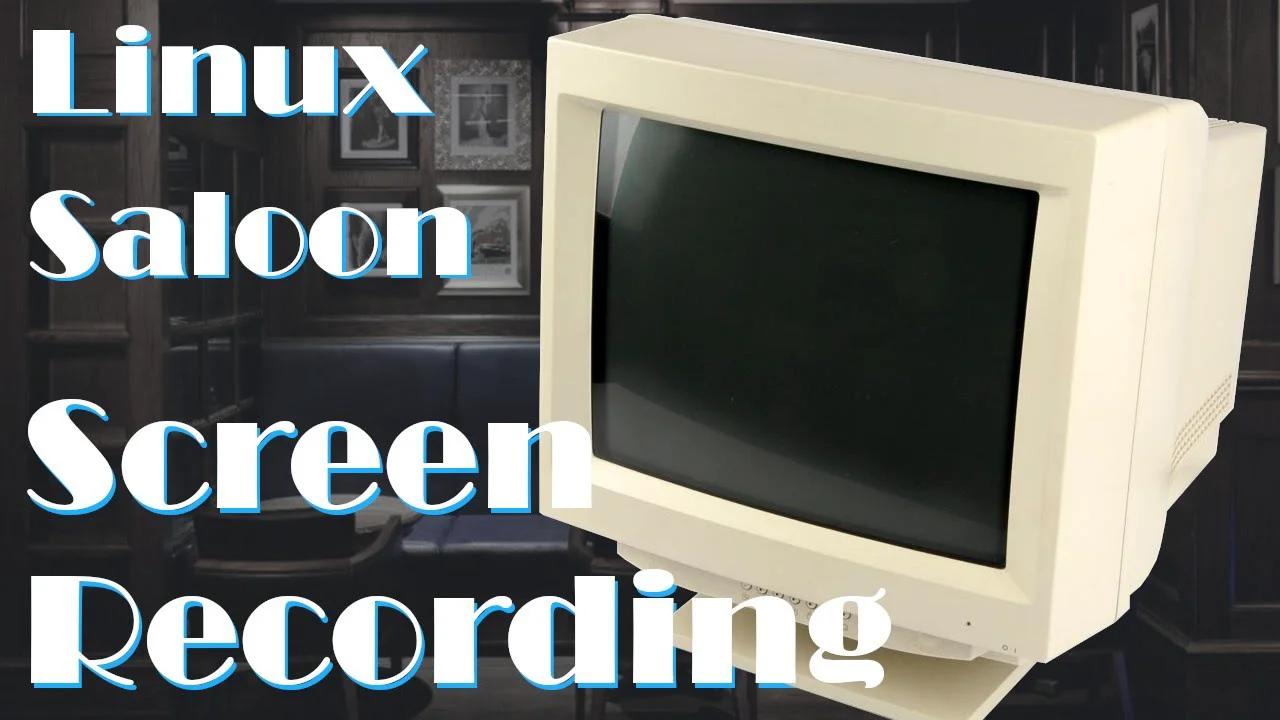 Linux Saloon 120 | Screen Recording Software