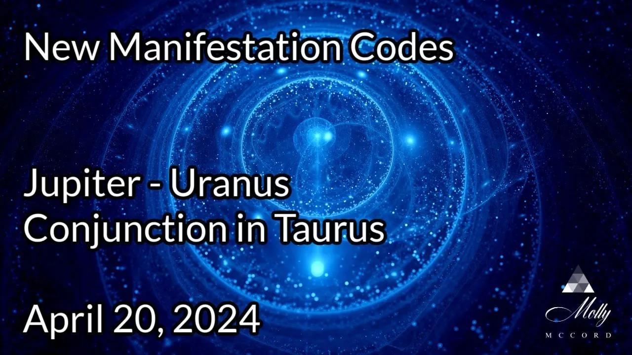 Activating New Manifestation Codes - Jupiter Uranus conjunction in Taurus - April 2024 Astrology