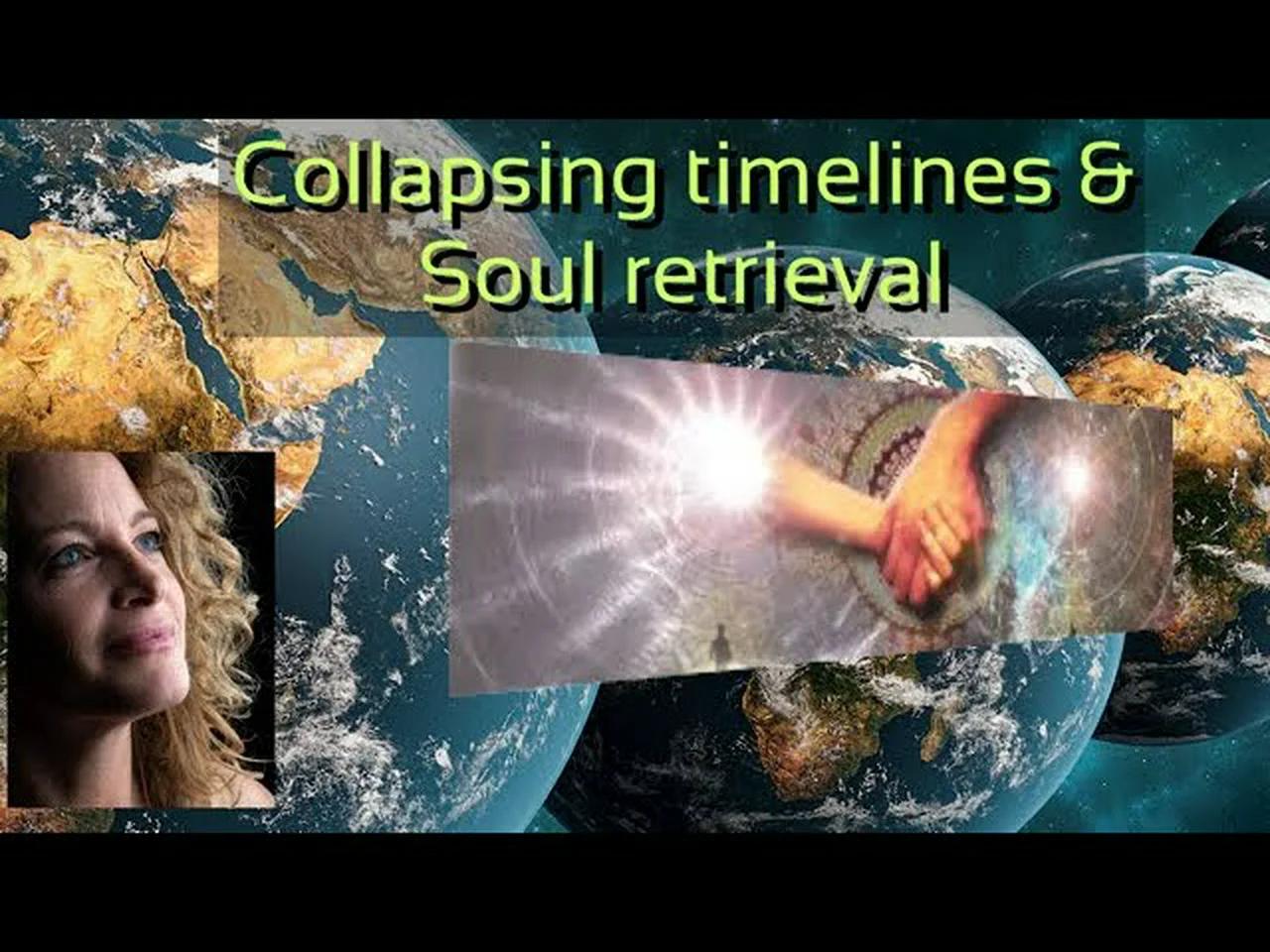 Collapsing timelines and soul retrievals..................