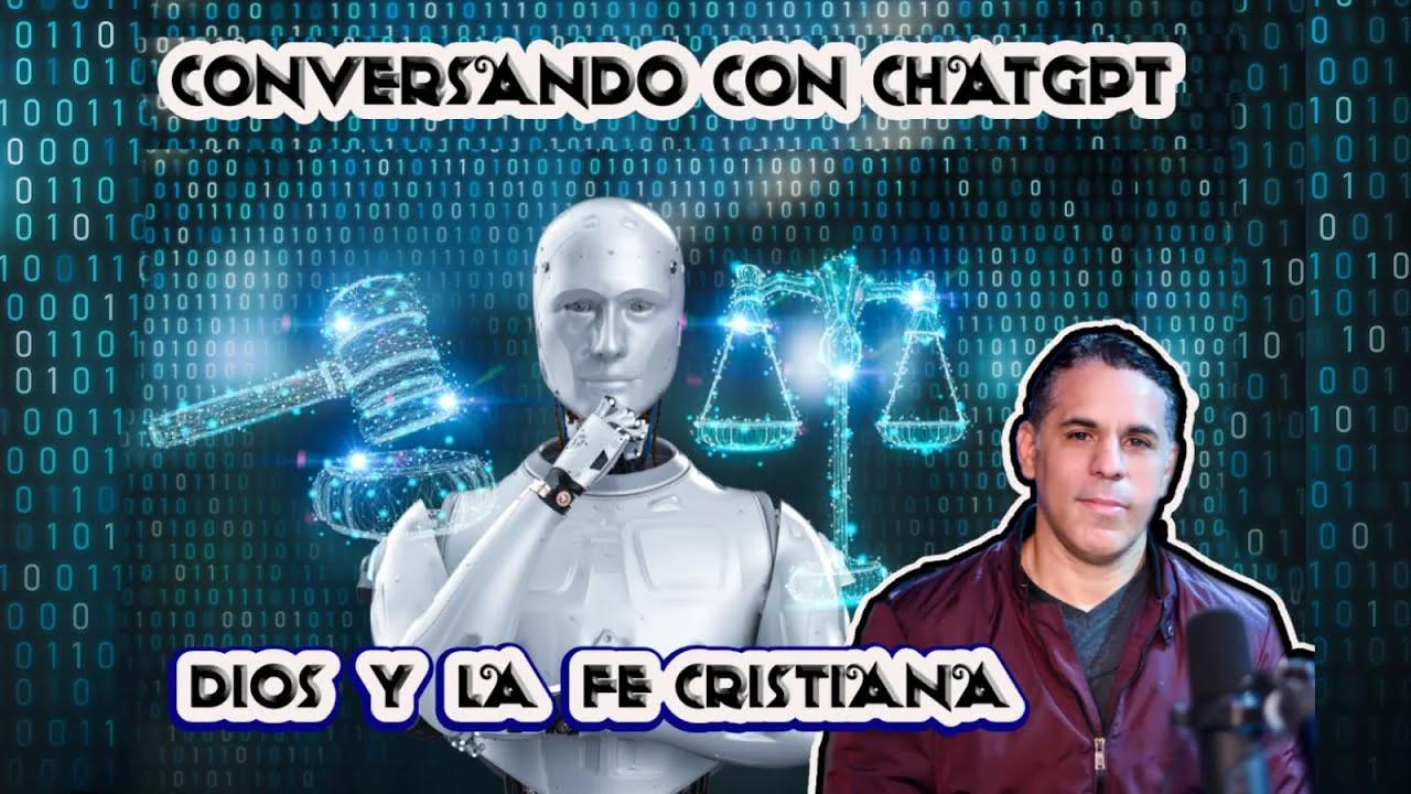 CONVERSANDO CON CHATGPT SOBRE DIOS Y EL CRISTIANISMO