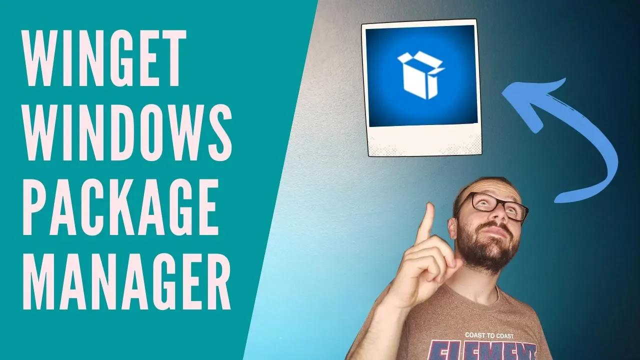 Native Windows Package Manager - Winget Overview