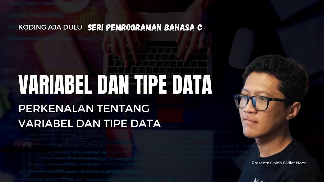 Pemgraman C: Ep. 01 - Variabel dan Tipe Data