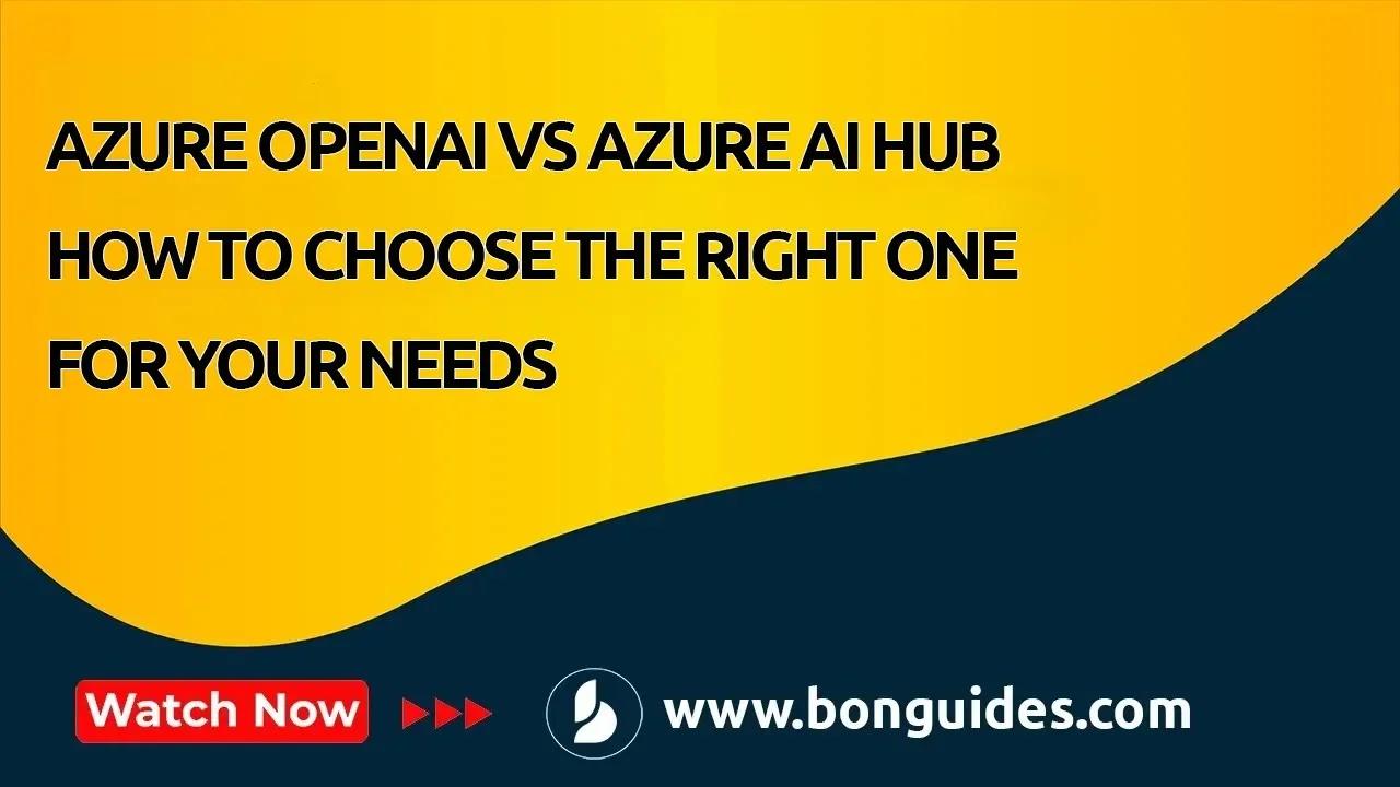 Azure OpenAI vs Azure AI Hub, How to Choose the Right One for Your Needs
