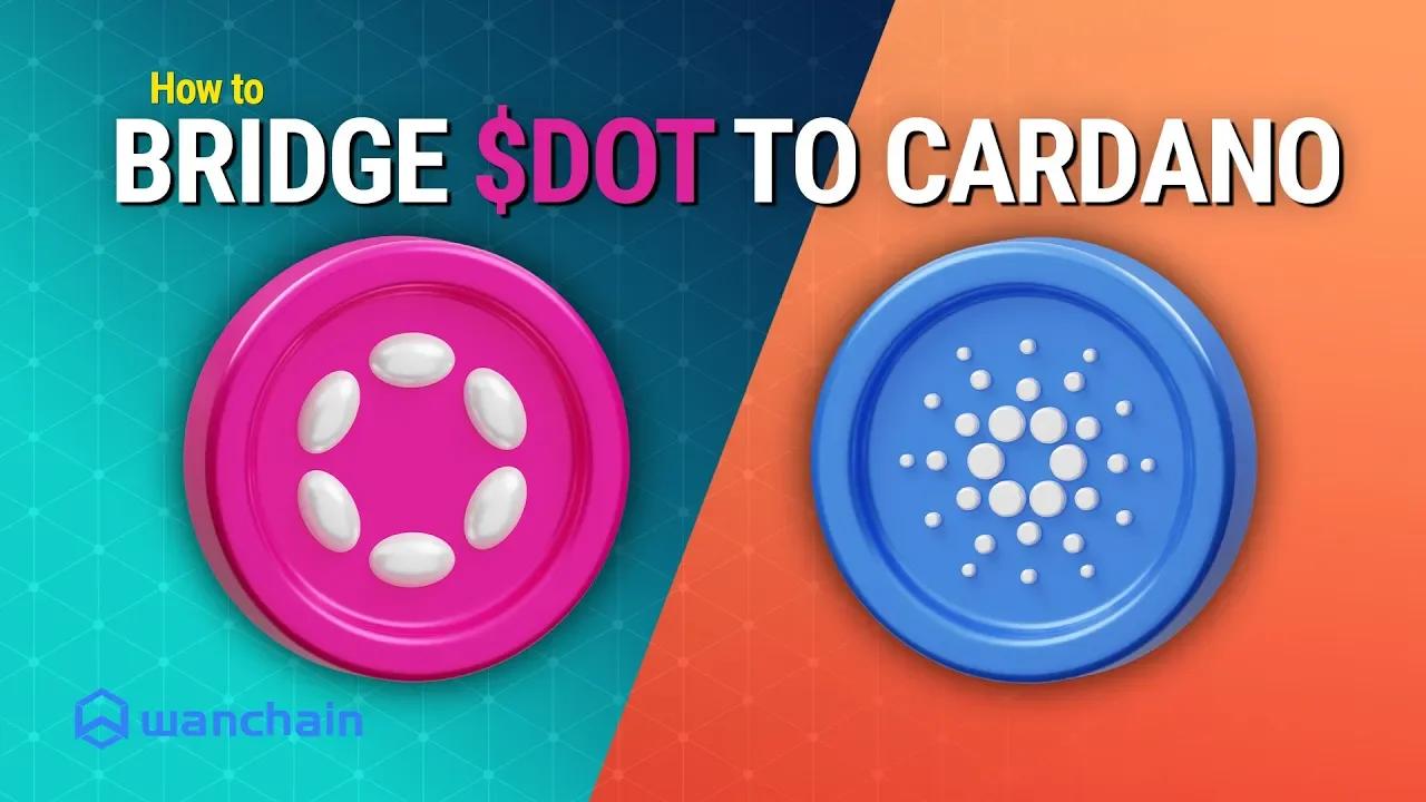 How to Get $DOT to Cardano! Bridge DOT to Cardano via Wanchain