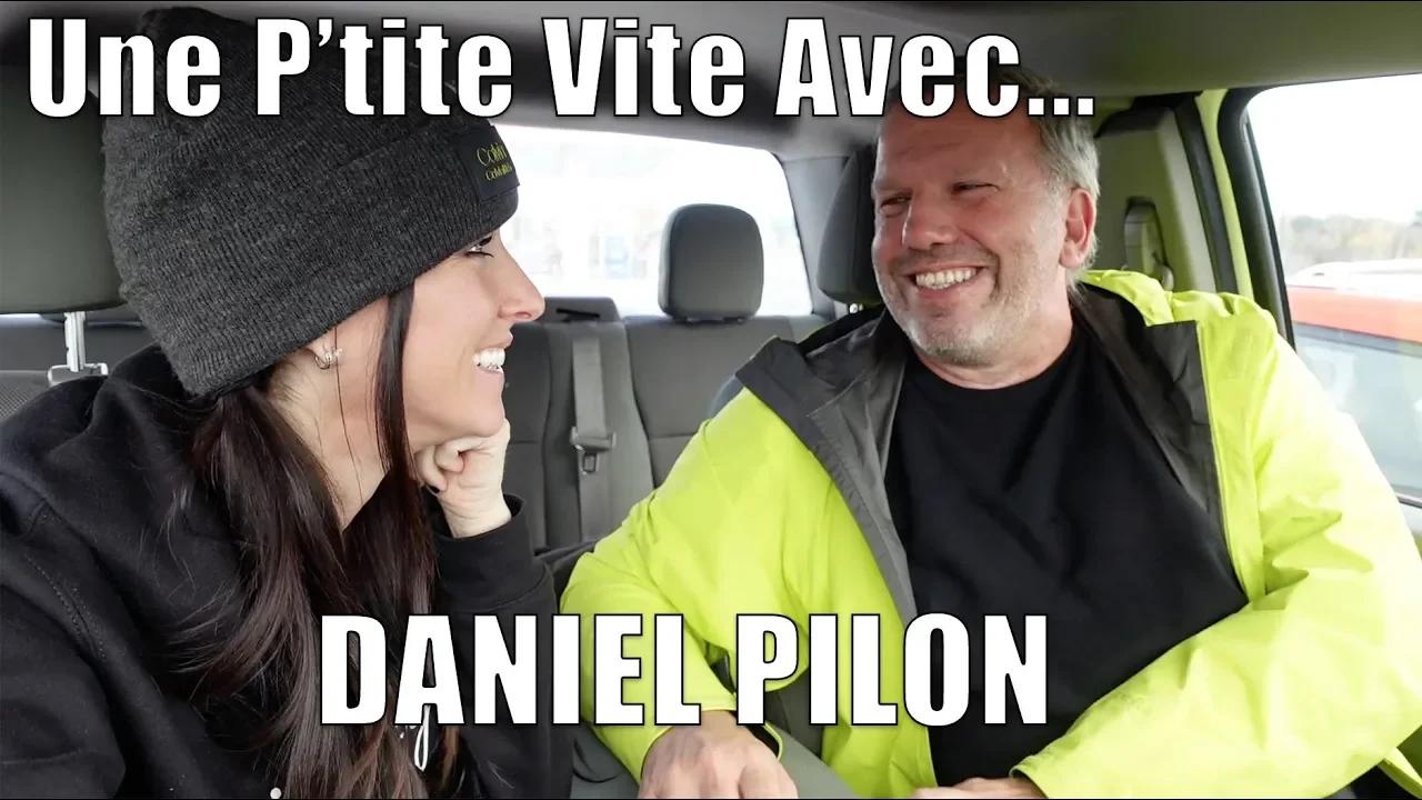UNE P'TITE VITE AVEC... Daniel Pilon!