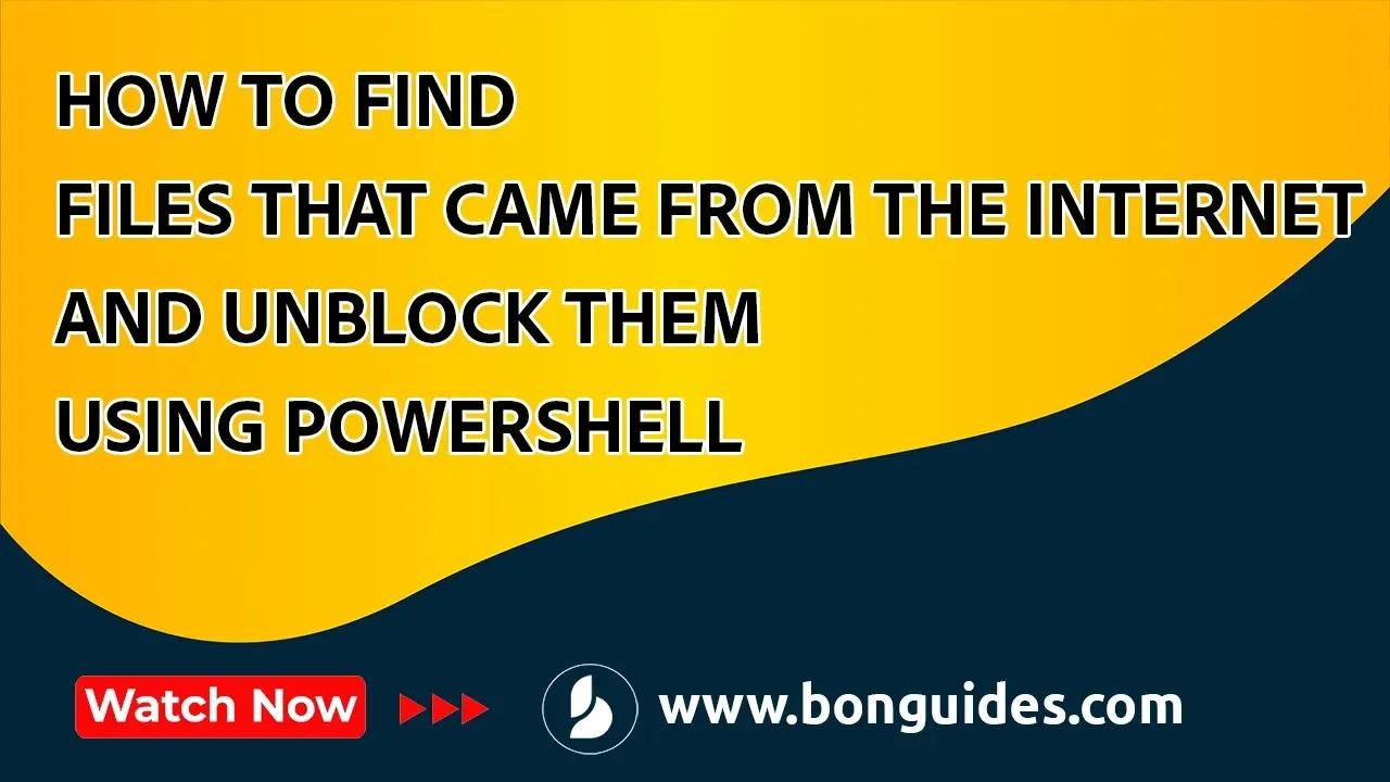How to Find Files That Came From the Internet and Unblock Them Using ...