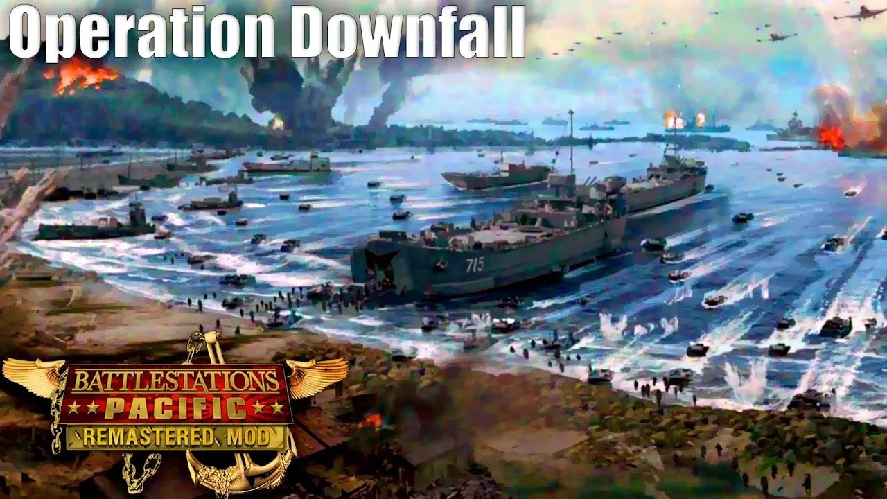 Operation Downfall | Battlestations Pacific Remastered Mod