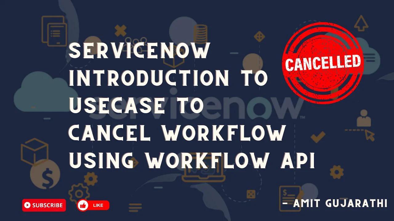 ServiceNow Secrets: Effortlessly Cancel ServiceNow Workflows Using the Workflow API - Learn How!