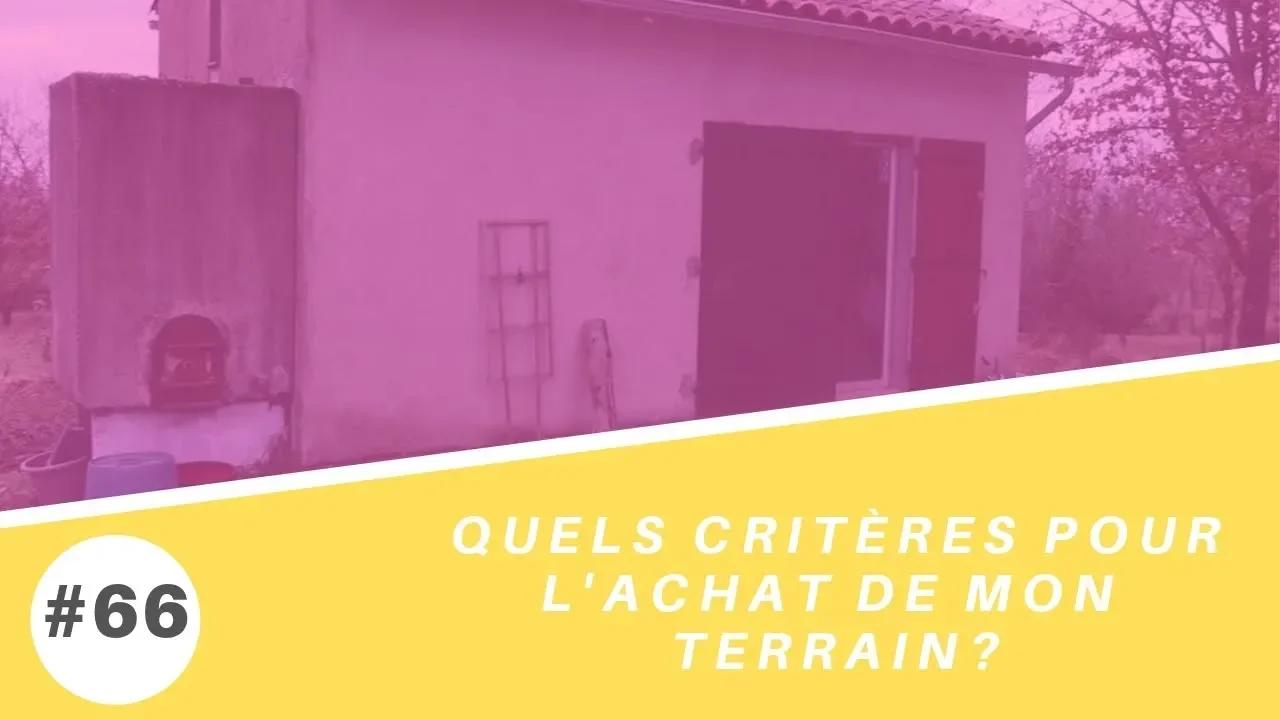 #66 Quels ont été les critères pour l'achat de mon terrain