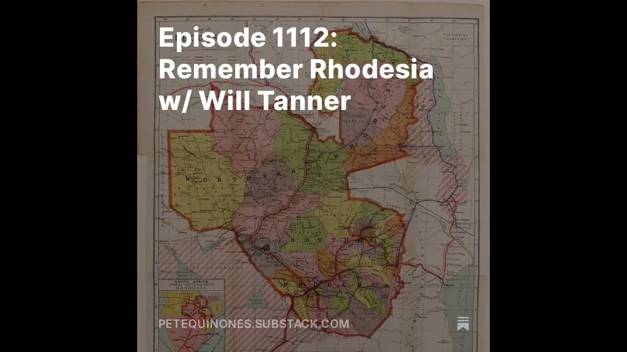 Episode 1112: Remember Rhodesia w/ Will Tanner