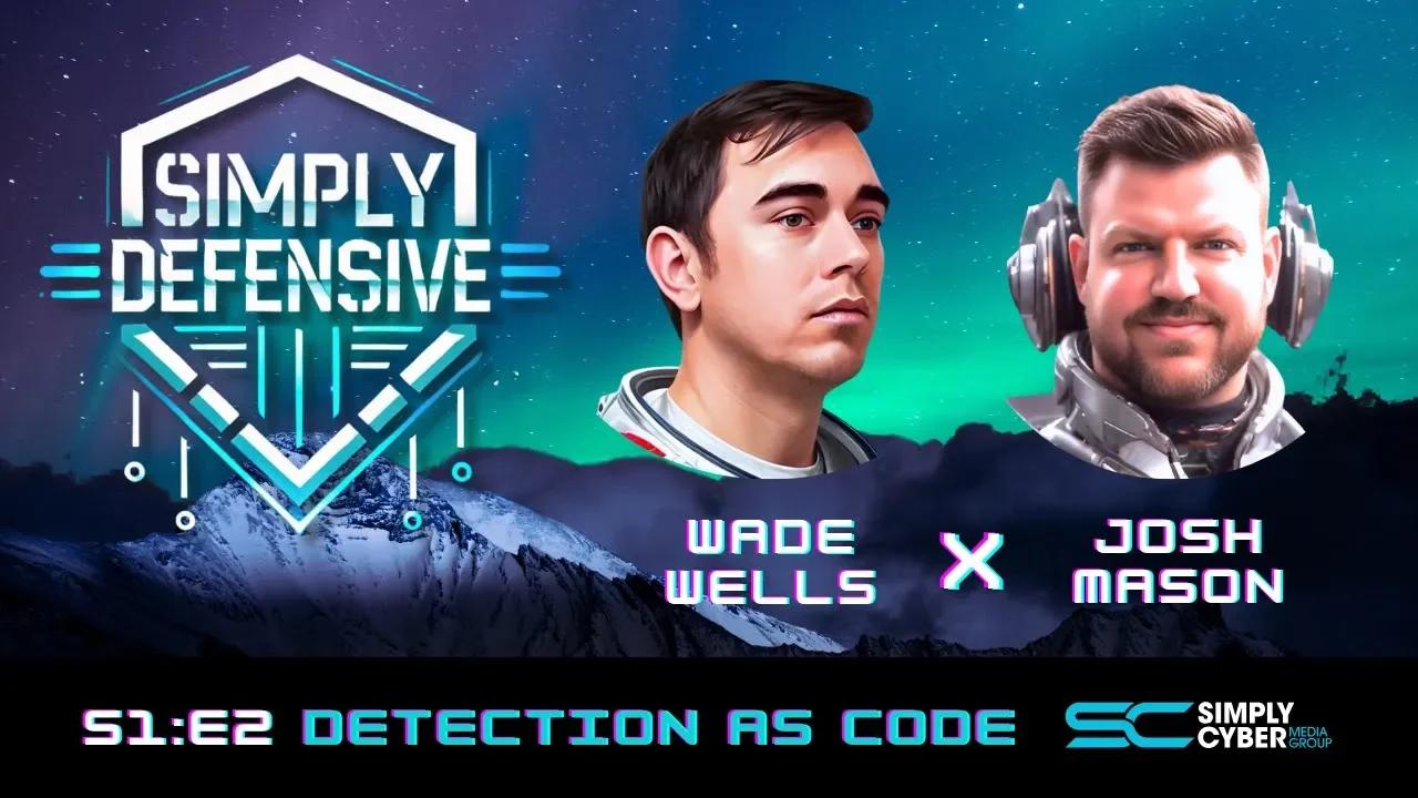 Decoding Detection As Code: A Deep Dive with Wade Wells (S1: E2 )
