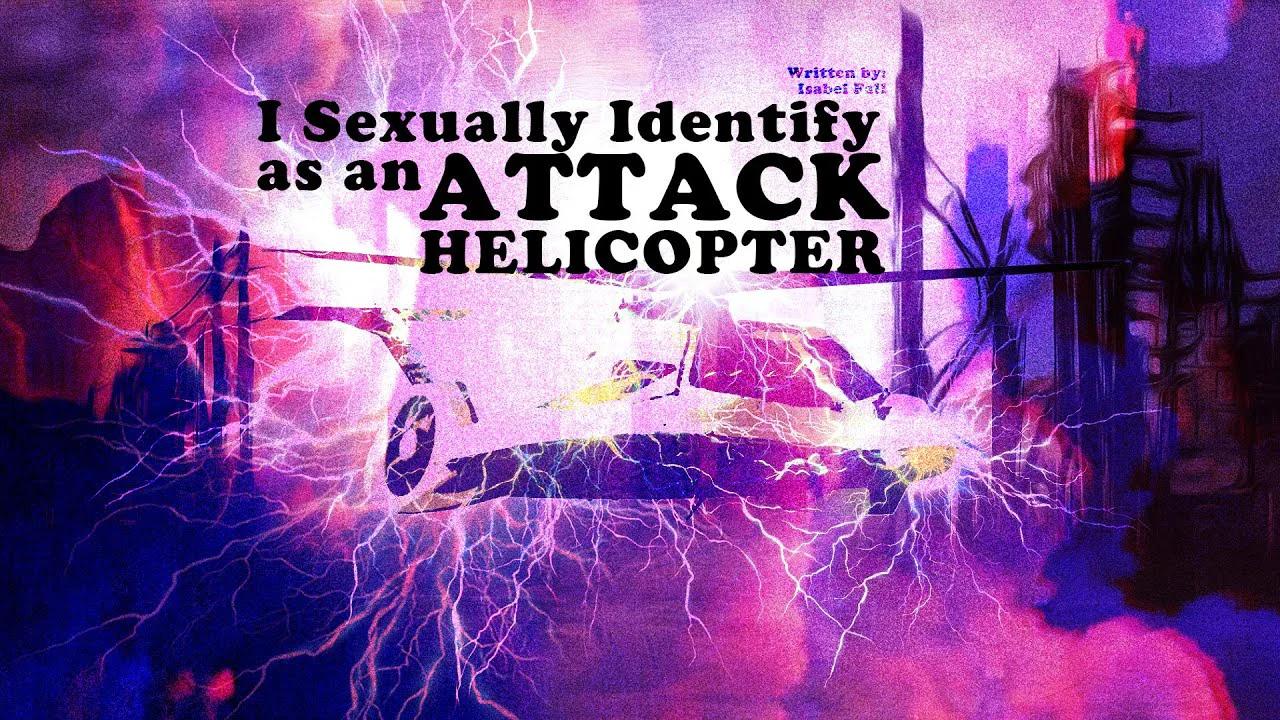 I sexually identify as an attack helicopter, by Isabel Fall
