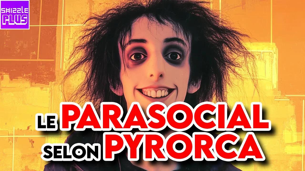 LE PARASOCIAL SELON PYRORCA