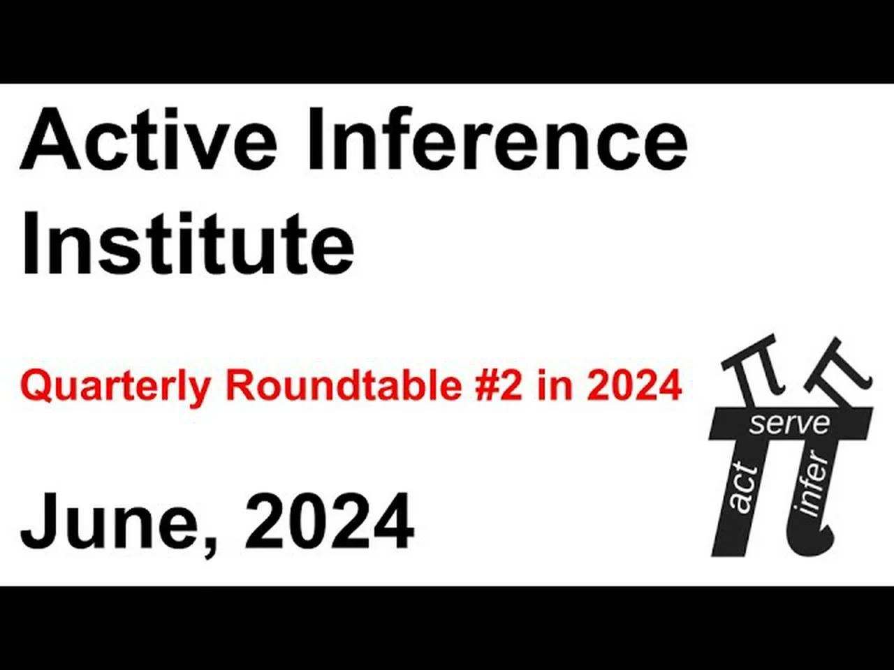 Active Inference Institute ~ 2024 Quarterly Roundtable #2