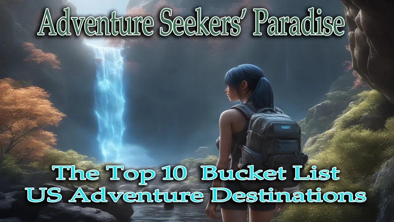 The Top 10 US Adventure Destinations Bucket List