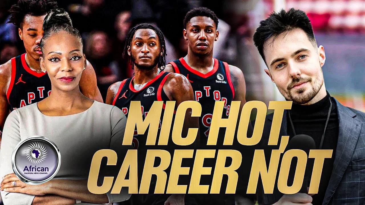 Toronto Raptors Reporter Caught On Hot Mic Insulting Black Player—Then ...