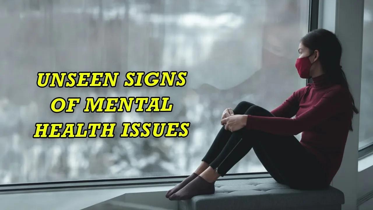 Unseen Signs of Mental Health Issues