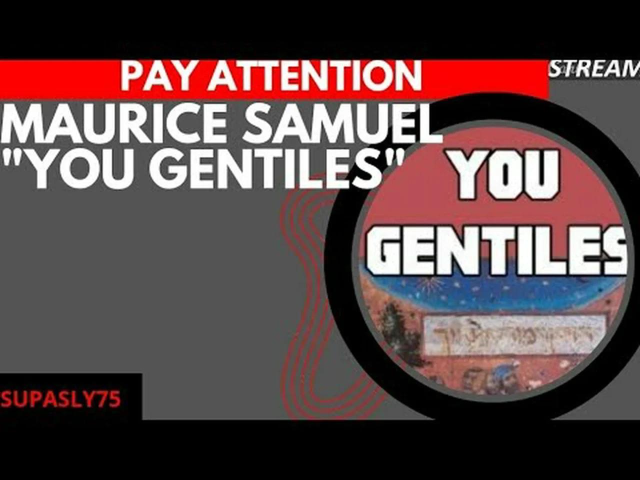 Pay Attention: Maurice Samuel "You Gentiles"