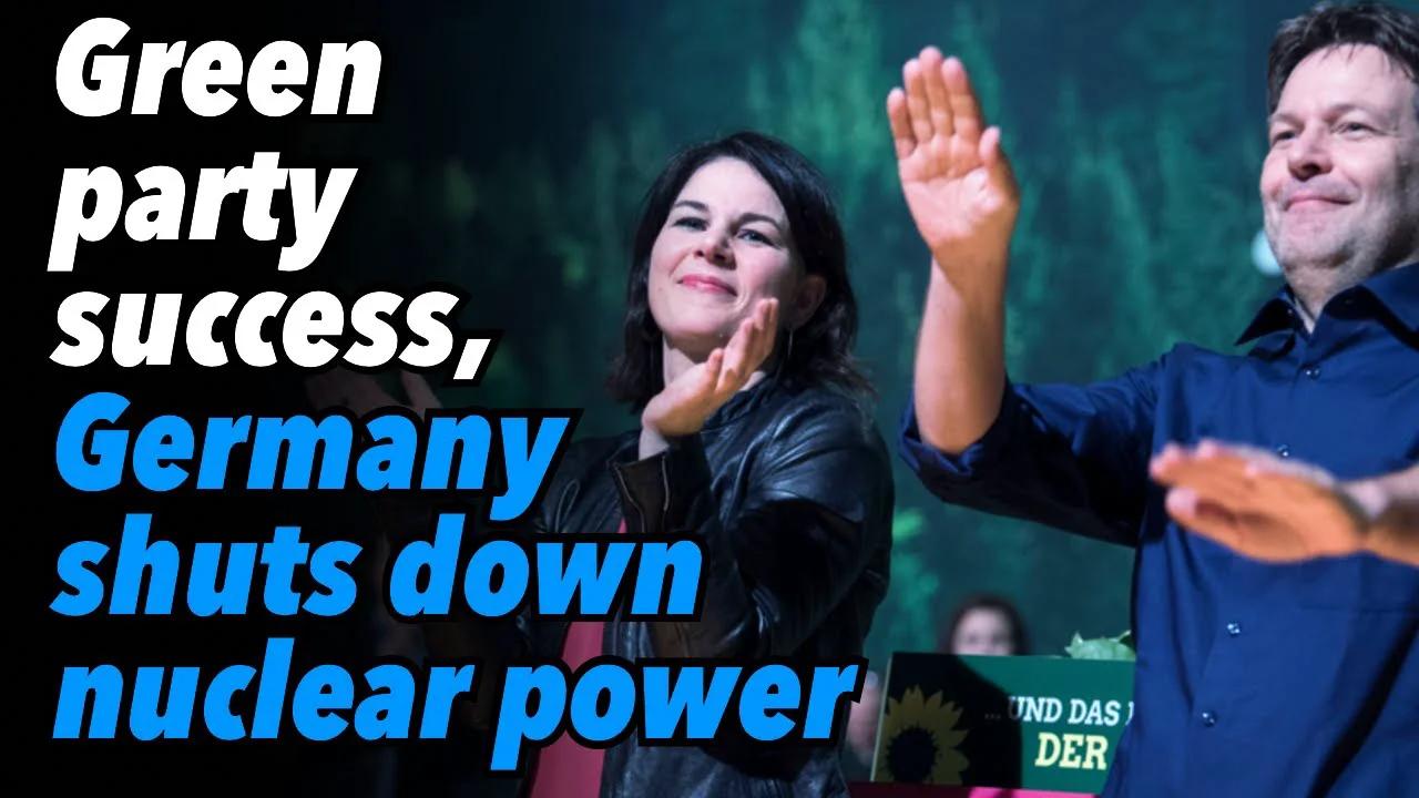 Green party success, Germany shuts down nuclear power plants