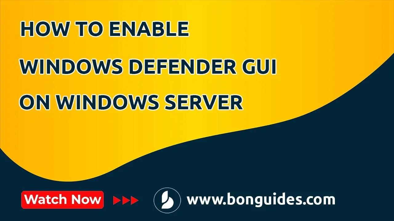 How to Enable Windows Defender GUI on Windows Server