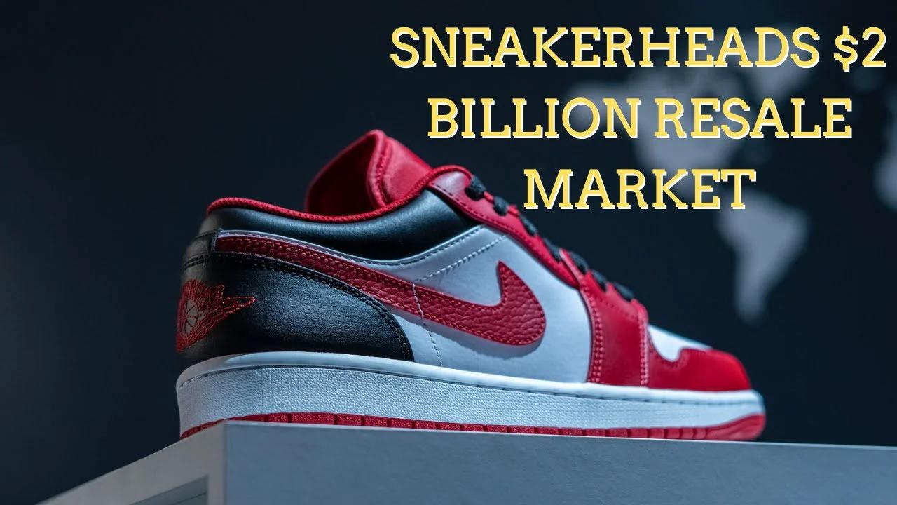 How Sneakerheads Are Profiting from the $2 Billion Resale Market