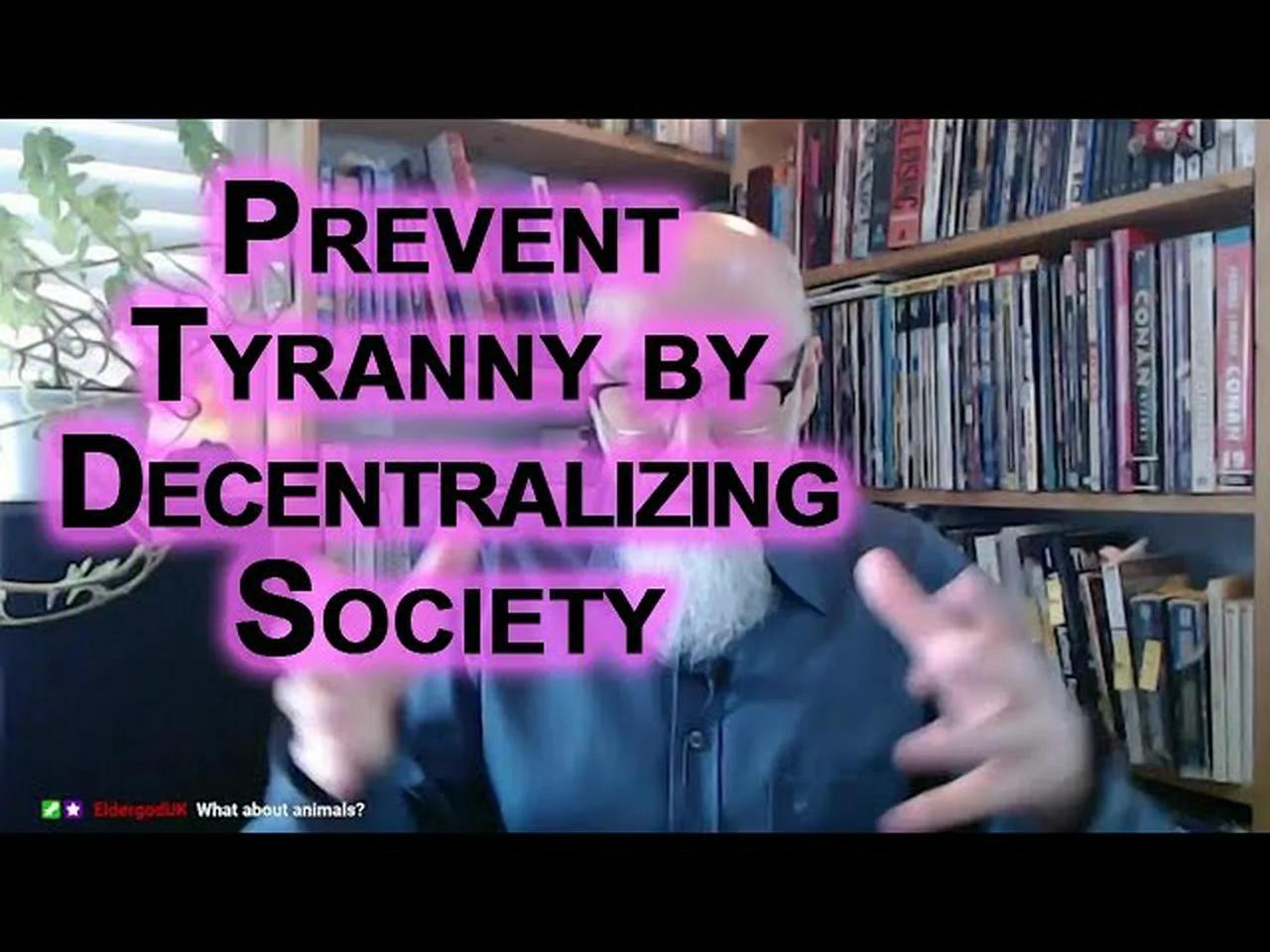 We Prevent Tyranny by Decentralizing Society: How To Build a Better ...