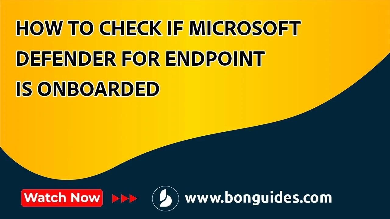 How To Check If Microsoft Defender for Endpoint Is Onboarded