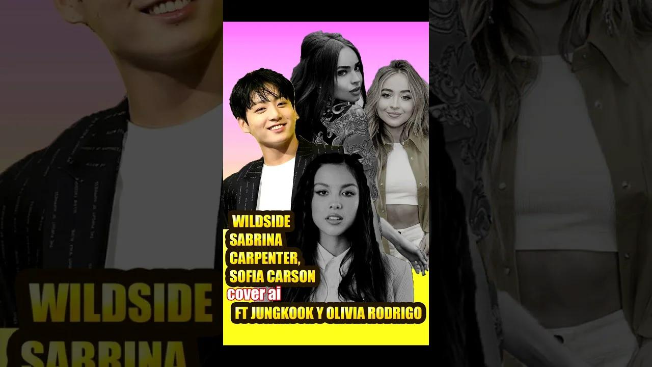 Wildside - Sabrina Carpenter Sofia Carson ft. Jungkook Olivia Rodrigo (Cover Ai)