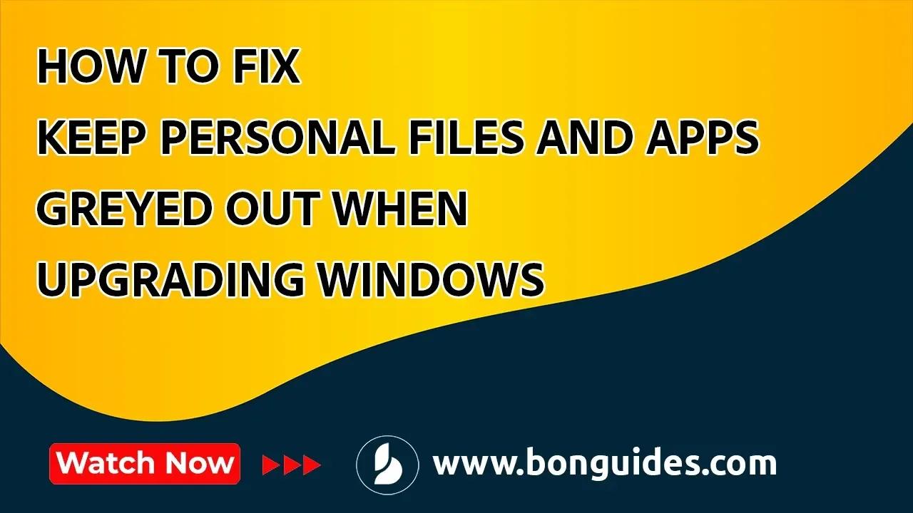 How to Fix Keep Personal Files and Apps Greyed Out When Upgrading Windows