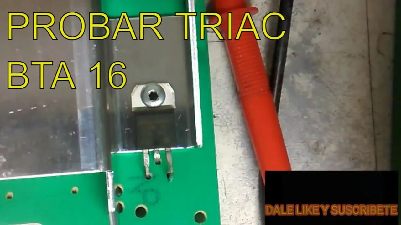 COMO PROBAR UN TRIAC BTA16