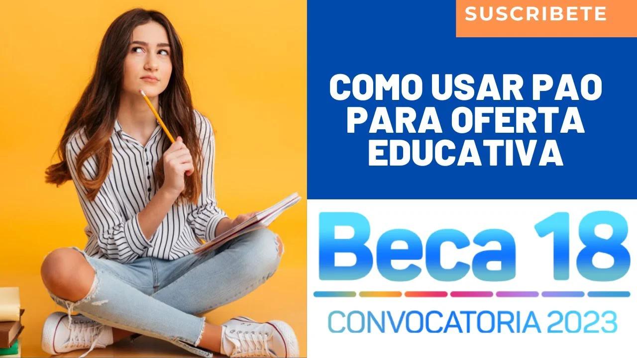 😎Como Usar PAO (PLATAFORMA DE APOYO Y ORIENTACIÓN) Para OFERTA EDUCATIVA DE BECA 18 2023🧑‍🎓