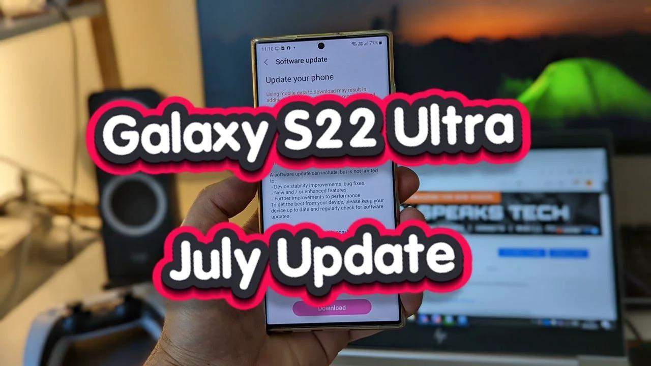Samsung Galaxy S22 Ultra July Update: Full Review