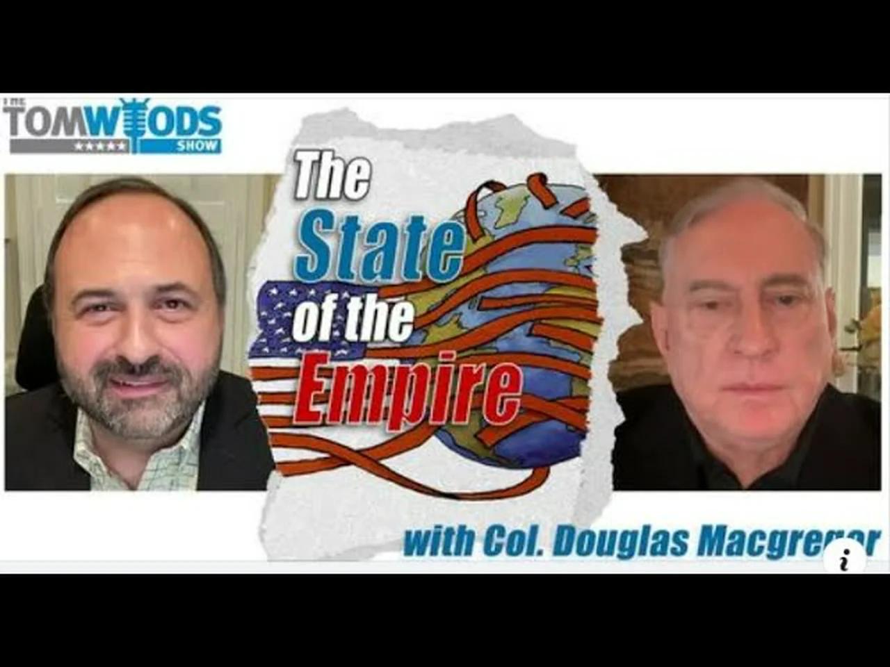 Colonel Douglas Macgregor: Tom Woods 2/2/2024 The State of the Empire