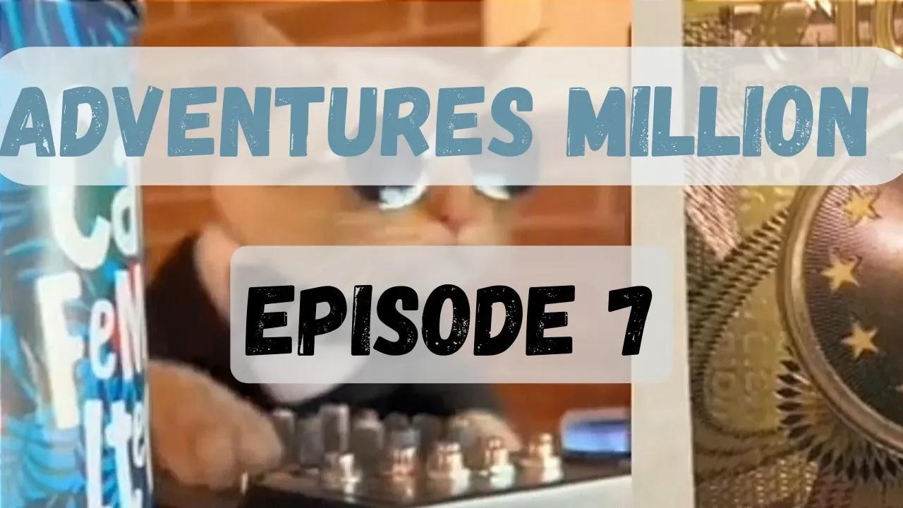 Adventures of a Million. Episode 7