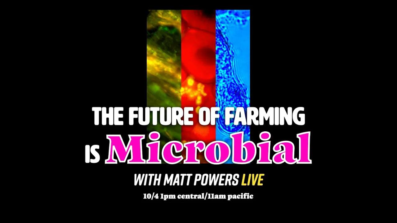 The Future of Farming is Microbial with Matt Powers [FULL WEBINAR]