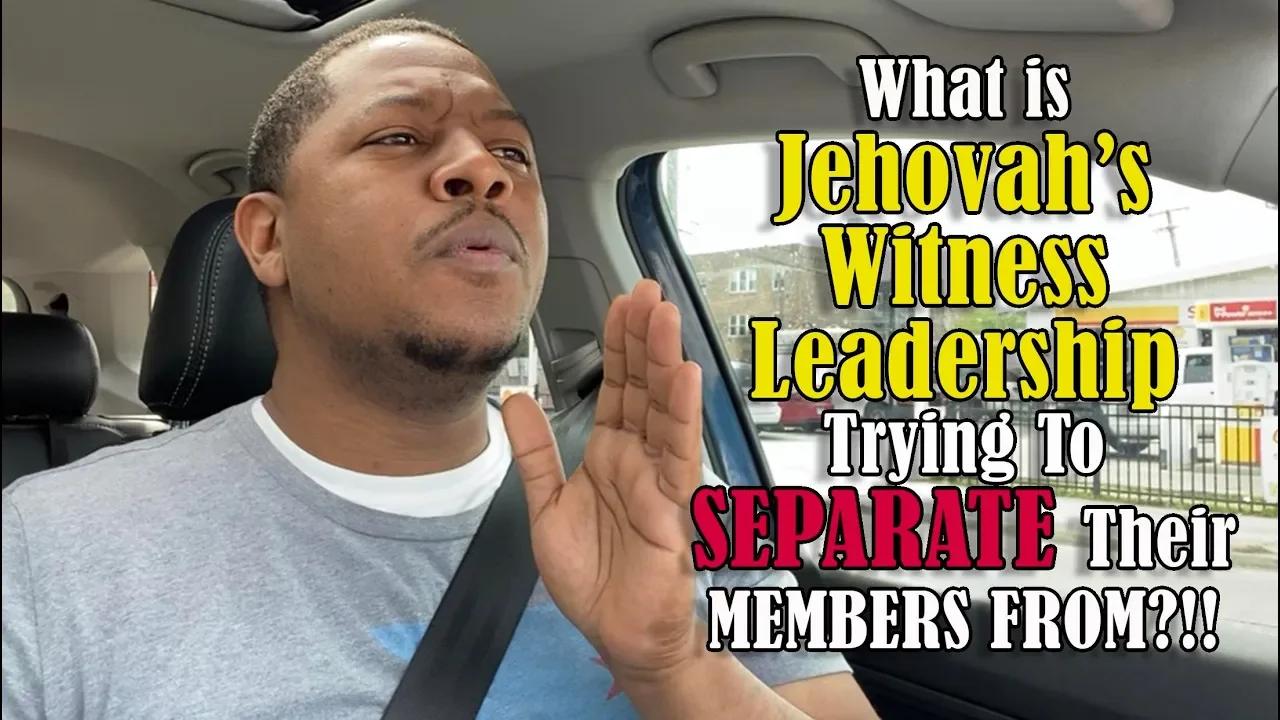 What Jehovah's Witness Leadership Is REALLY Trying To Separate Their ...