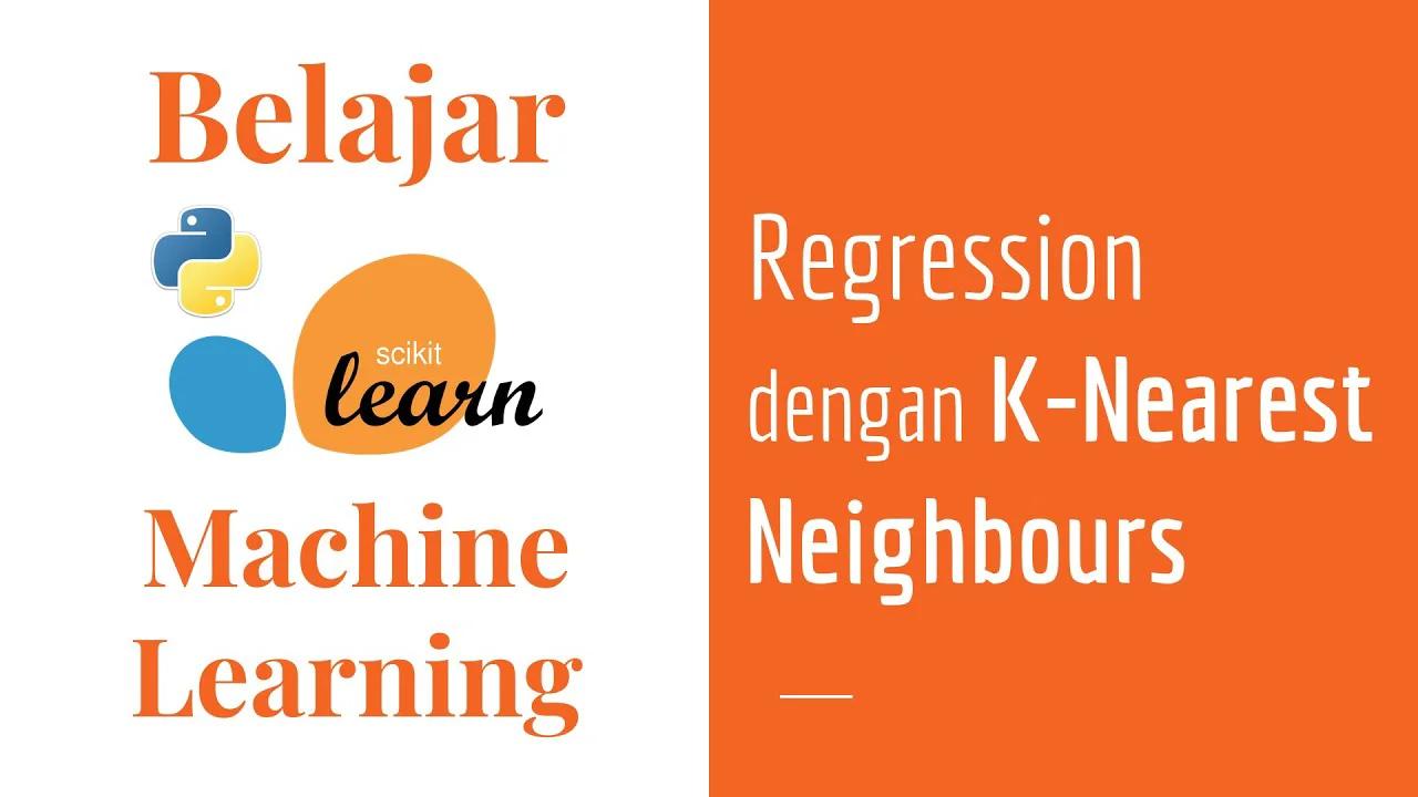 SKLearn 07 | Regression dengan KNN | K-Nearest Neighbours | Belajar Machine Learning Dasar