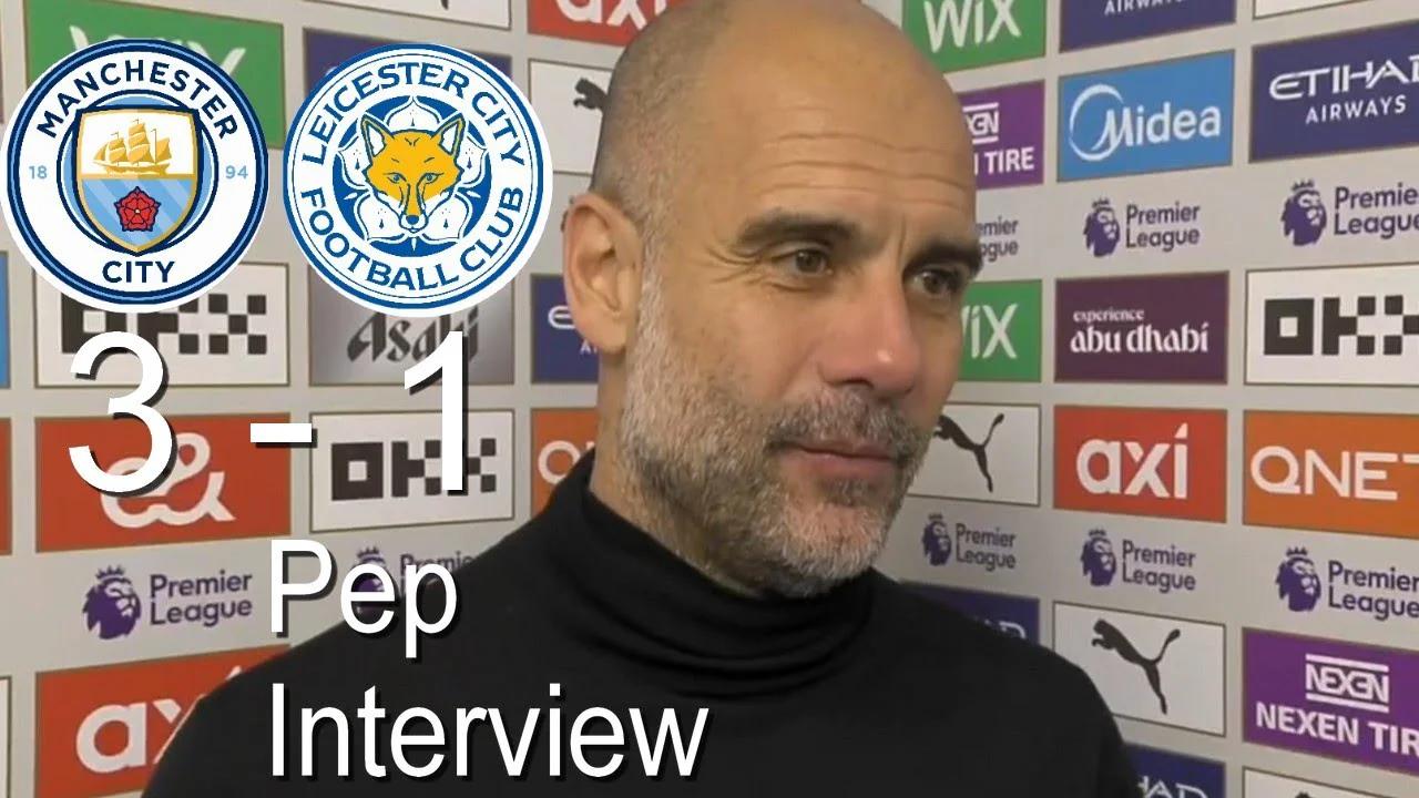 Pep Guardiola Post match Interview Manchester City 3 vs 1 Leicester ...