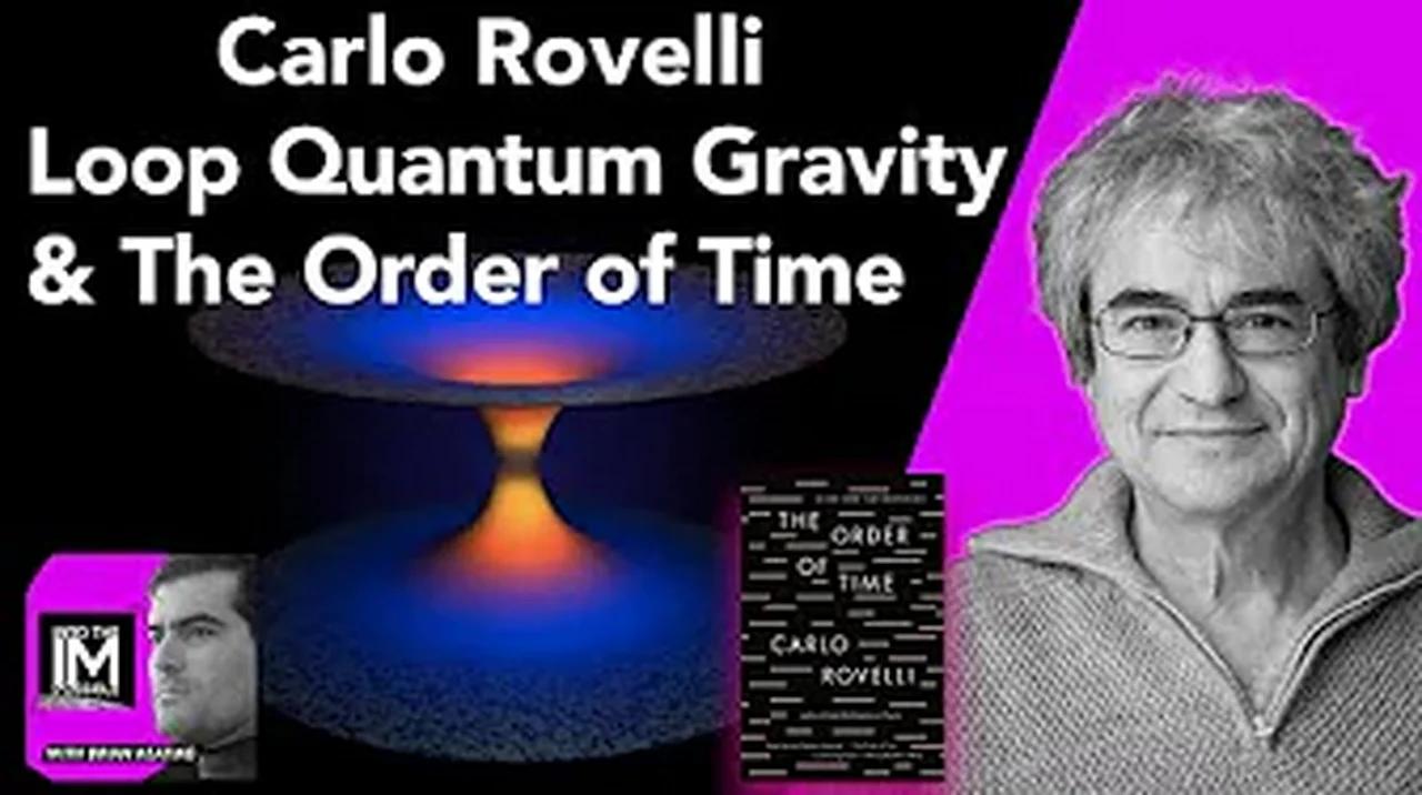 Carlo Rovelli: Loop Quantum Gravity & The Order of Time