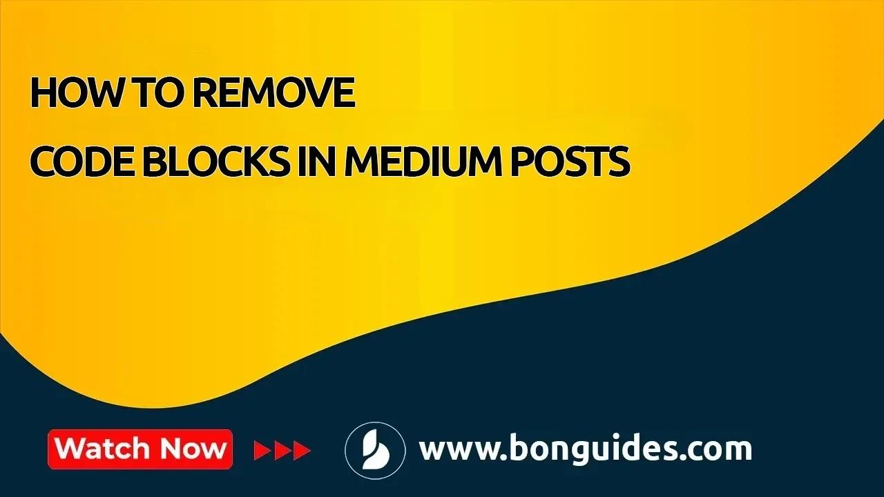 How To Remove Code Blocks In Medium Posts