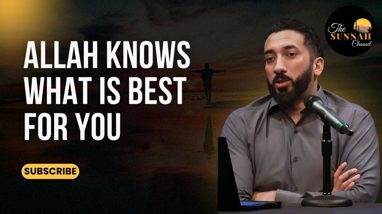 Allah Knows What Is Best for You | Nouman Ali Khan