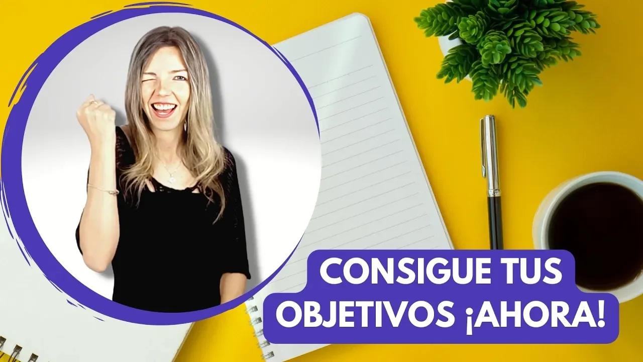 CÓMO CONSEGUIR TUS OBJETIVOS - 5 Habilidades que te ayudarán