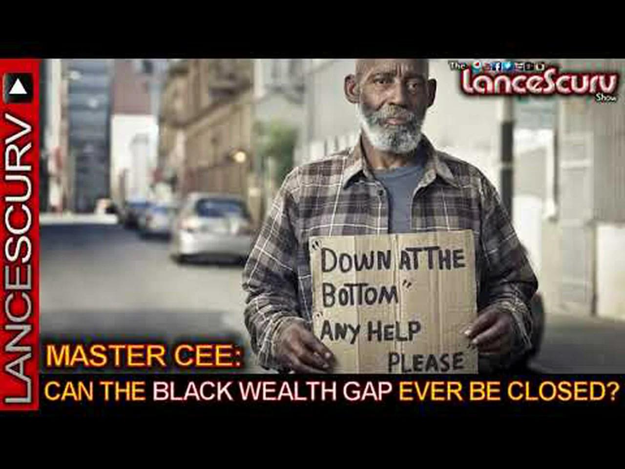 Master Cee: Can The Black Wealth Gap Ever Be Closed? - The LanceScurv Show
