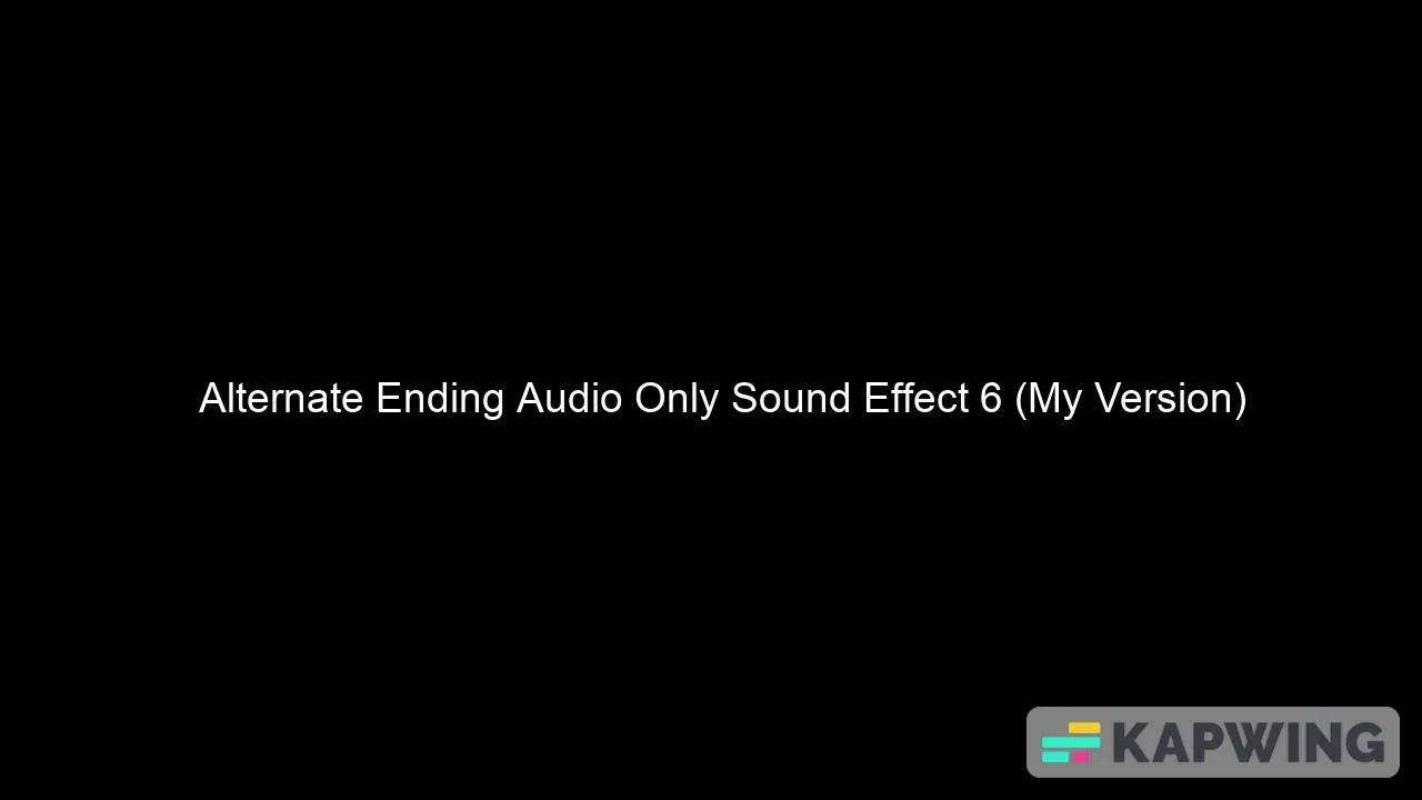 Alternate Ending Audio Only Sound Effect 6 (My Version)